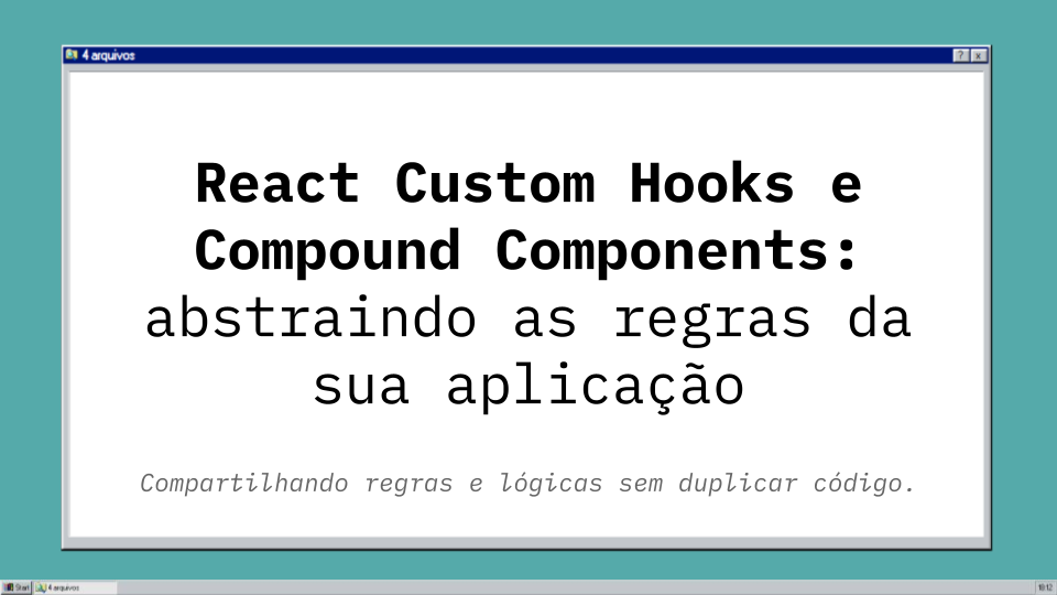 React Custom Hooks e Compound Components: abstraindo as regras da sua ...